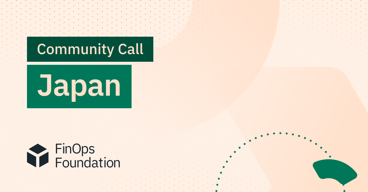 Japan FinOps Community Call Japan FinOps Community Call