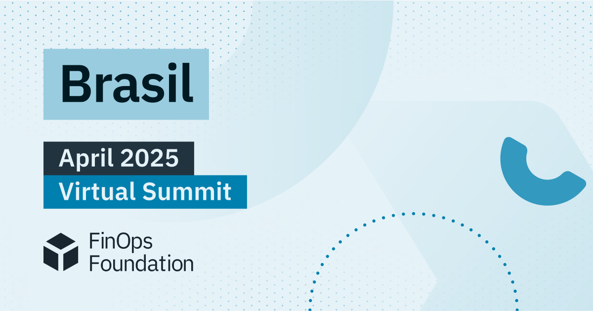 Brasil April FinOps Foundation Summit: State of FinOps 2025 & FinOps Framework