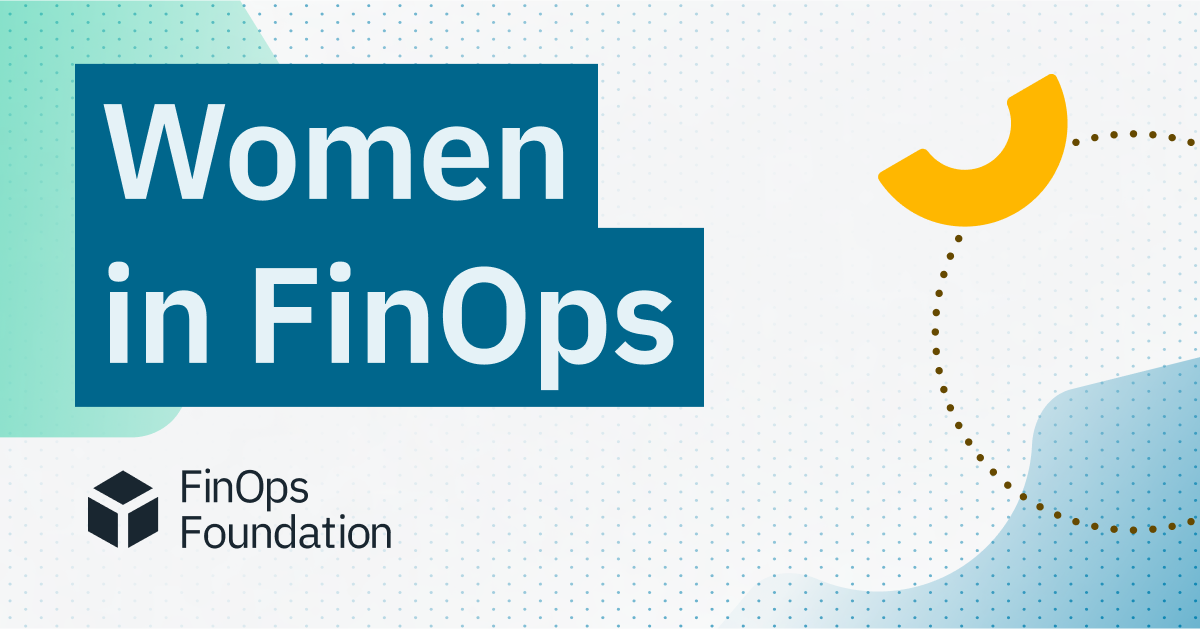 Women in FinOps - Recognizing Your Expertise & Celebrating Your Successes
